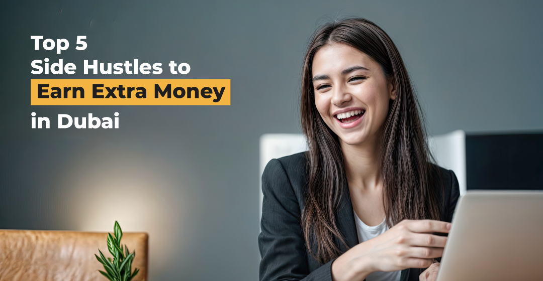 Top 5 Side Hustles to Earn Extra Money in Dubai