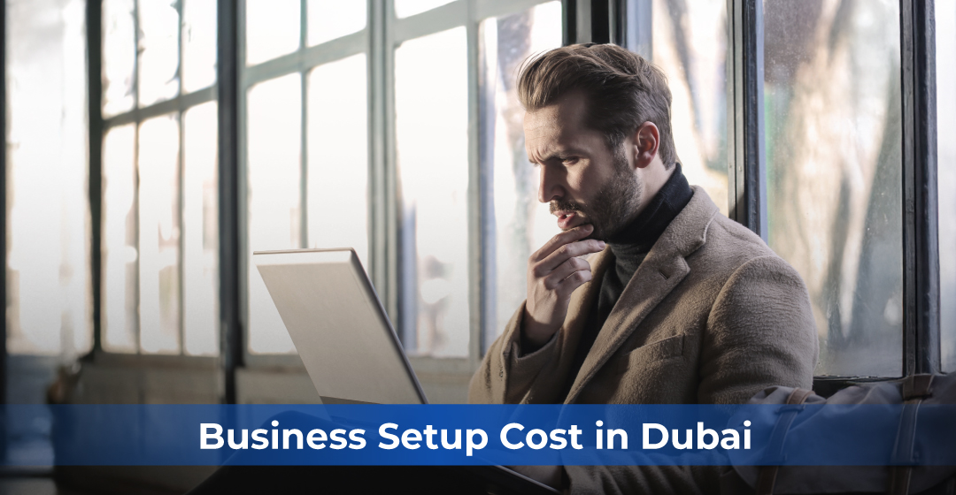 How Much Does it Really Cost to Start a Business in Dubai?