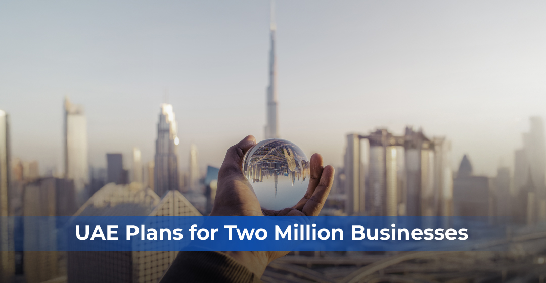 Why the UAE Wants 2 Million Companies by 2035